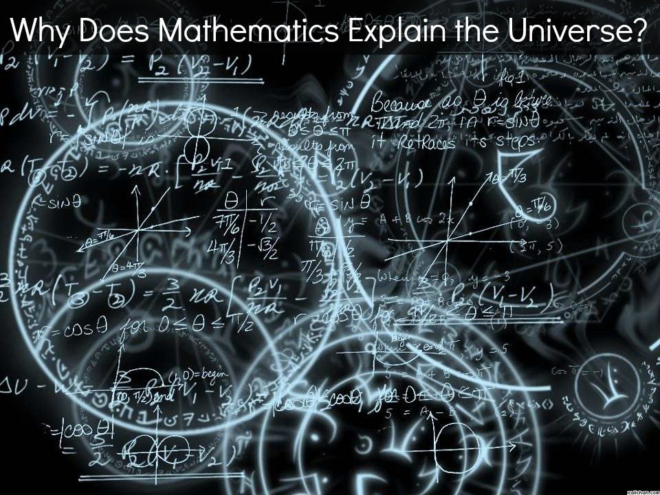 Why Does Mathematics Explain The Universe 